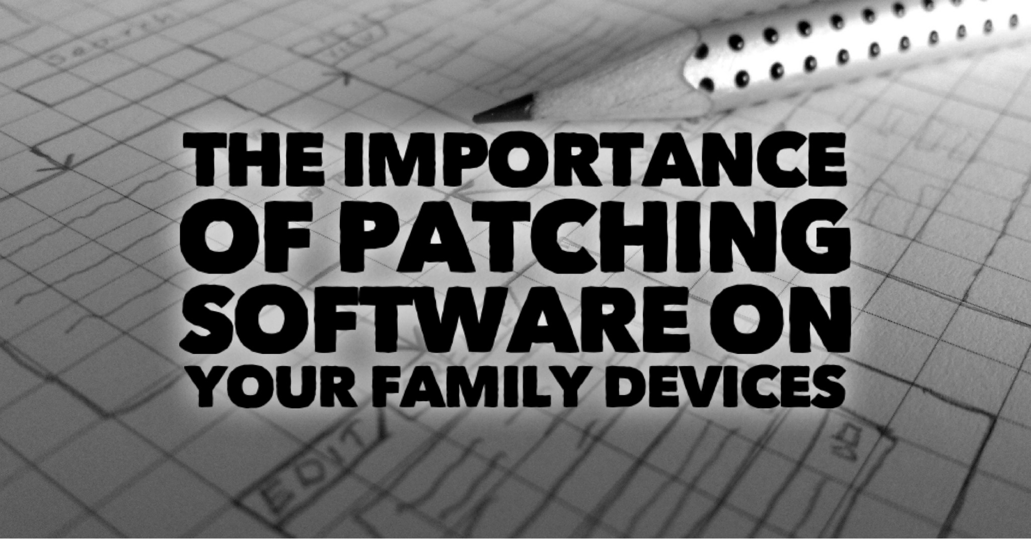 The Importance of Patching Software on Your Family Devices - PixelatedDad